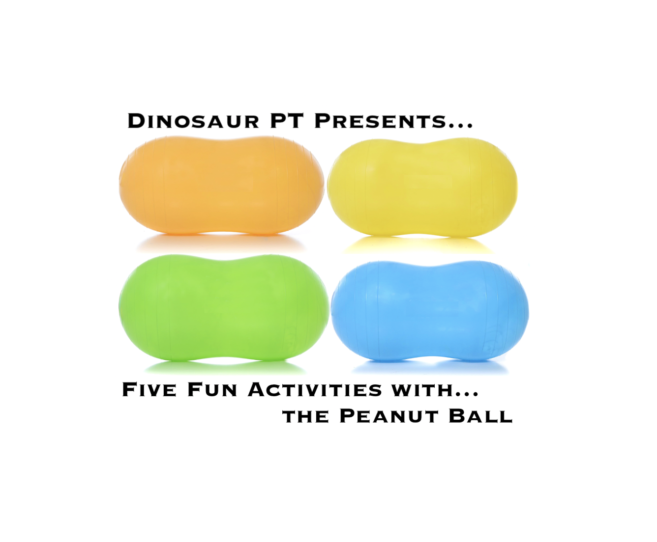 Five Fun Activities with...the Peanut Ball!
